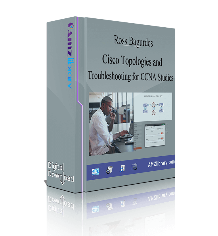Ross Bagurdes Cisco Topologies and Troubleshooting for CCNA Studies